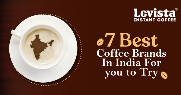 7 Best Coffee Brands In India For you to Try - Levista Coffee