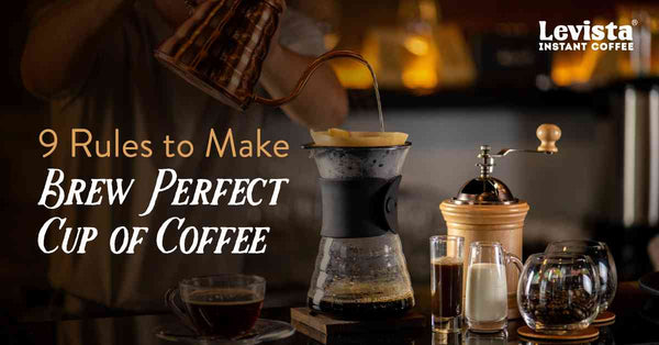 9 Rules to Brew the Perfect Cup of Coffee | Levista Coffee