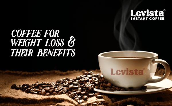 Coffee For Weight Loss And Their Benefits - Levista Coffee