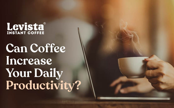 Can Coffee Increase Your Daily Productivity? | Levista Coffee