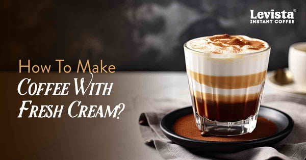 How To Make Coffee With Fresh Cream