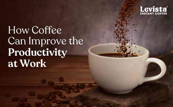 How Coffee Can Improve the Productivity at Work | Levista Coffee