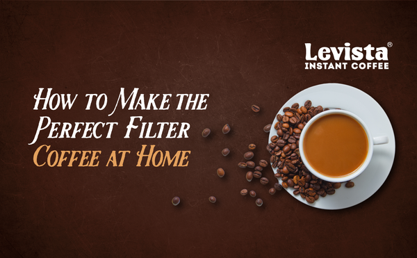 How to Make the Perfect Filter Coffee at Home | Levista Coffee