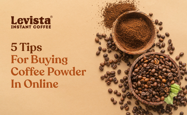 5 Tips for Buying Coffee Powder Online | Levista Coffee