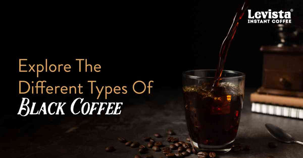 Explore The Different Types Of Black Coffee
